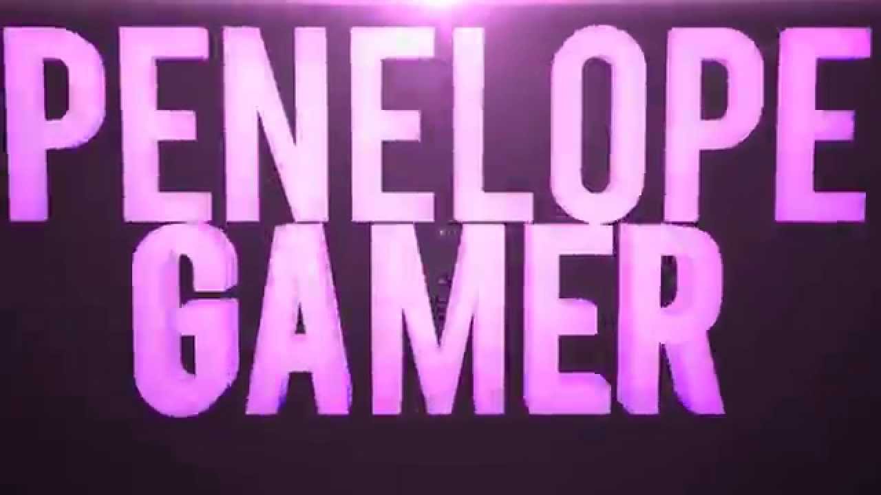 Penelope Gamer INTRO : BY:FiveDzn - YouTube