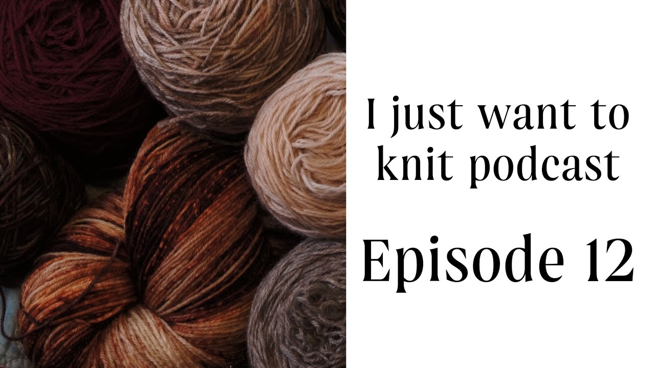 I Just Want To KNIT Podcast | episode 12: so many Finished Objects and spring vibes - YouTube