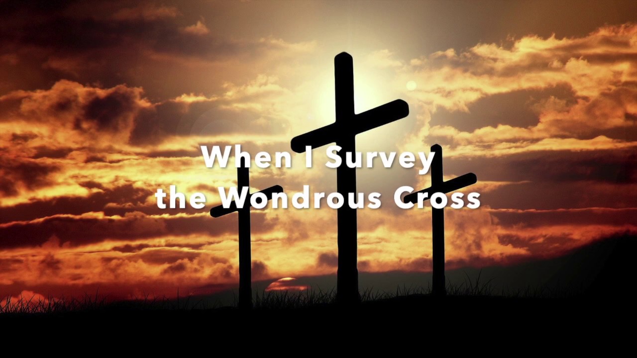 When I Survey The Wondrous Cross - YouTube
