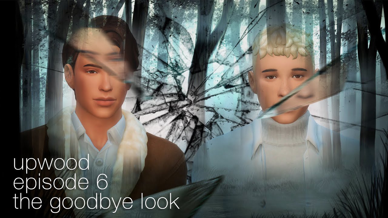 Upwood: Sims 4 Voice Over Series: Episode 6: "The Goodbye Look" - YouTube
