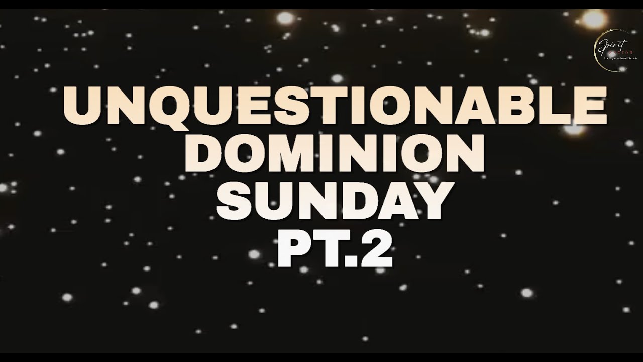 UNQUESTIONABLE DOMINION SUNDAY - YouTube