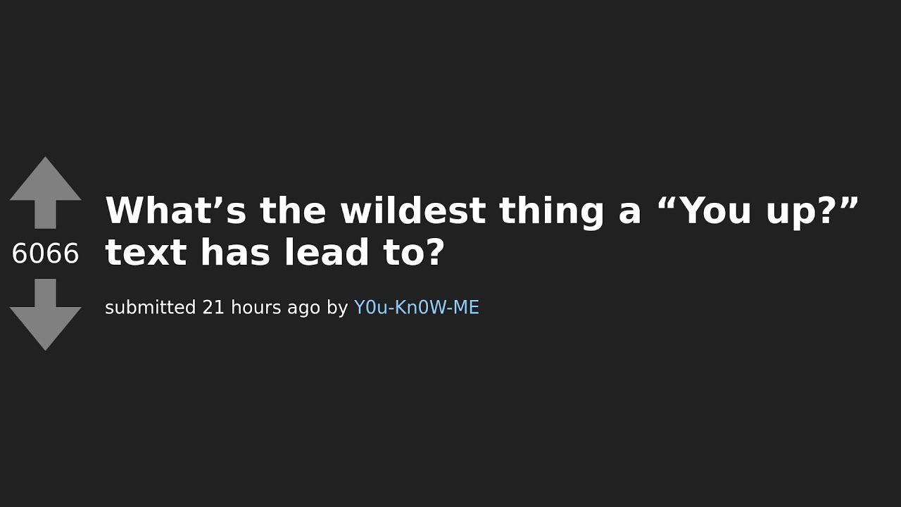 Revealing the Craziest 'You up?' Text Stories on Reddit | AskReddit ...