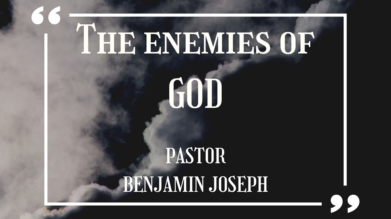 The Enemies of God| Rev. Benjamin Joseph - YouTube
