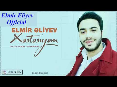 Elmir Eliyev -  Xestesiyem 2019
