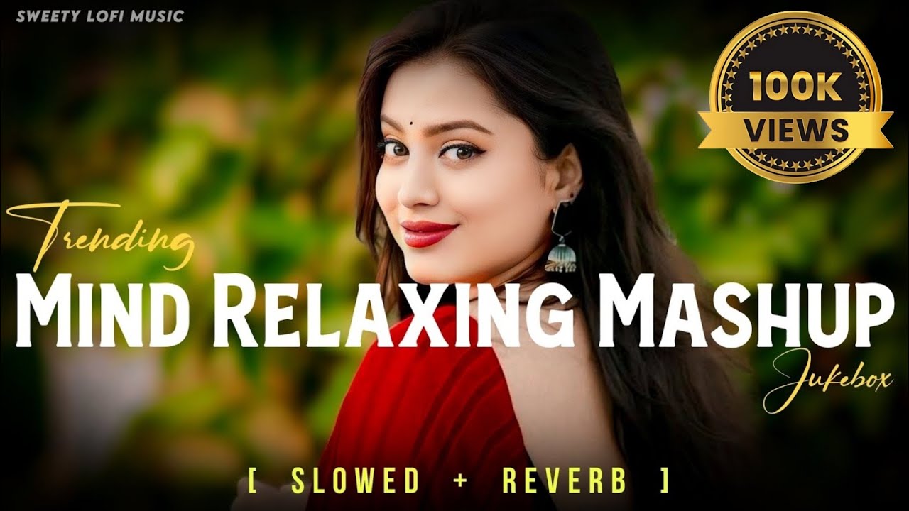 Mind Relaxing Mashup | Mind Fresh Lofi Song | Arijit Singh Mashup - YouTube