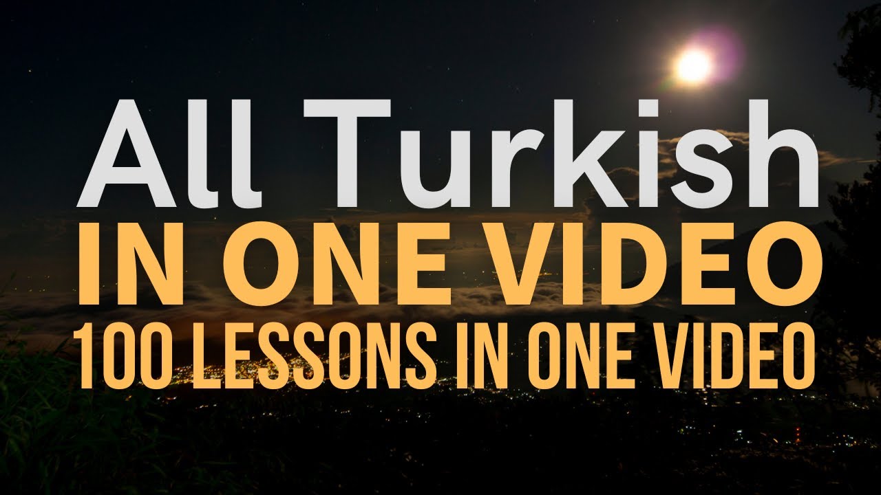All Turkish in one video. All 100 Lessons. Learn Turkish. Most ...