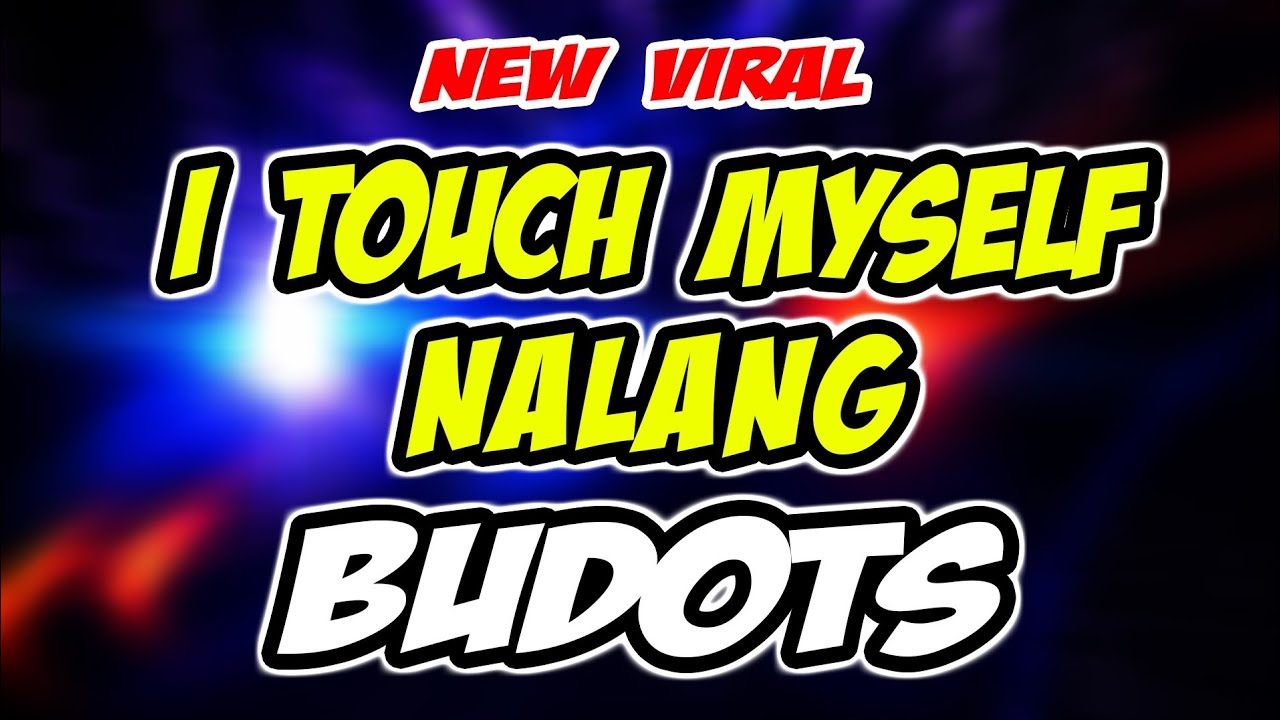 I TOUCH MYSELF NALANG BUDOTS DANCE REMIX 2025 - YouTube