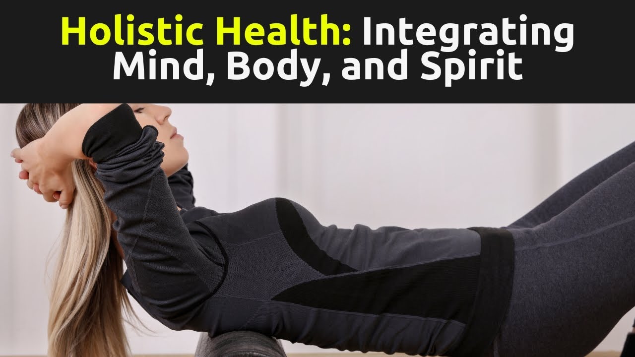 Holistic Health: Integrating Mind, Body, and Spirit - YouTube