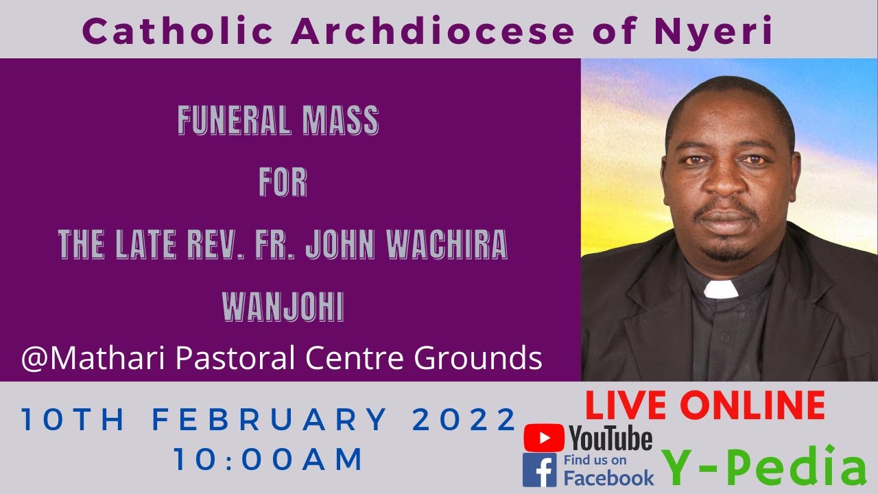 FUNERAL MASS for the late Rev. Fr. John Wachira Live-stream @Mathari ...