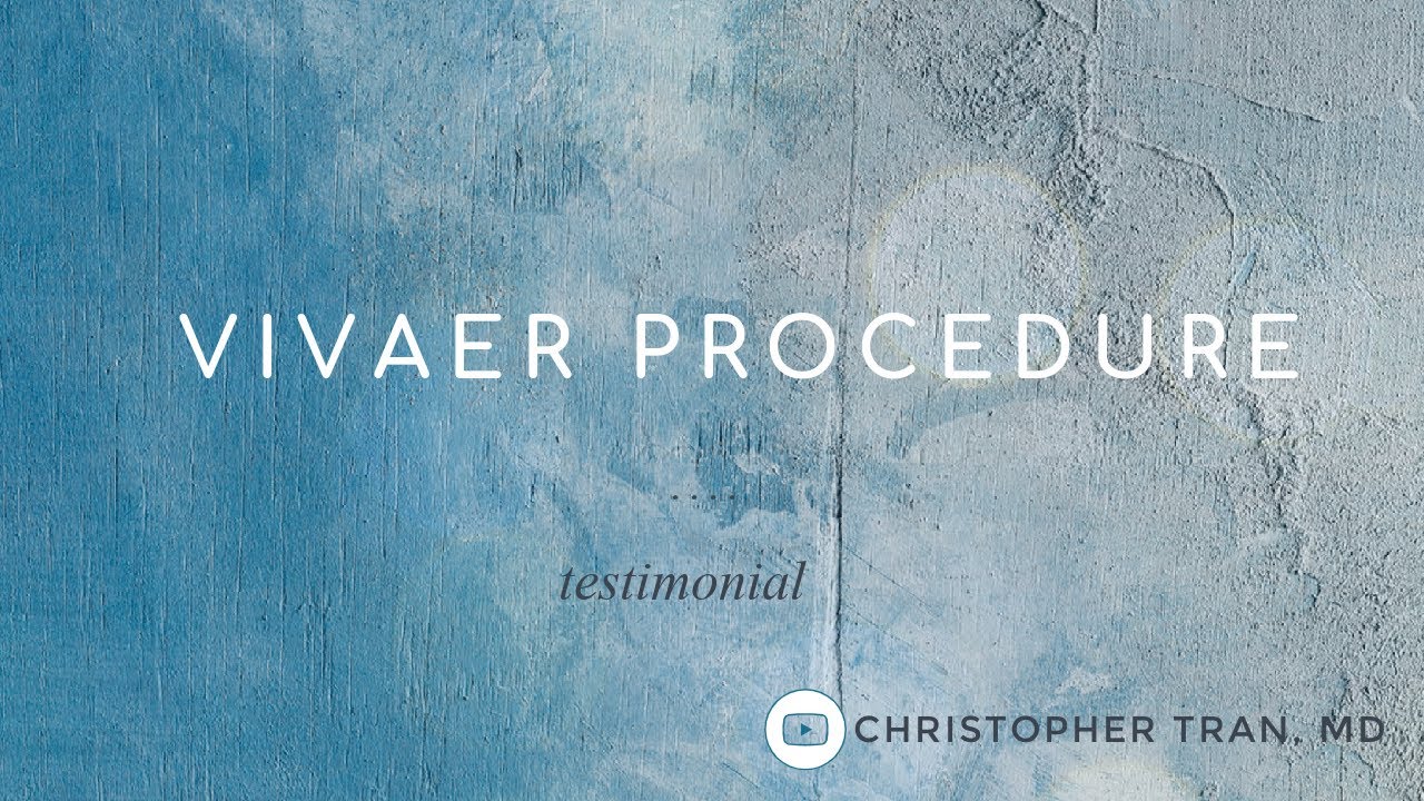 VivAer Procedure Testimonial│ Christopher Tran, MD - YouTube