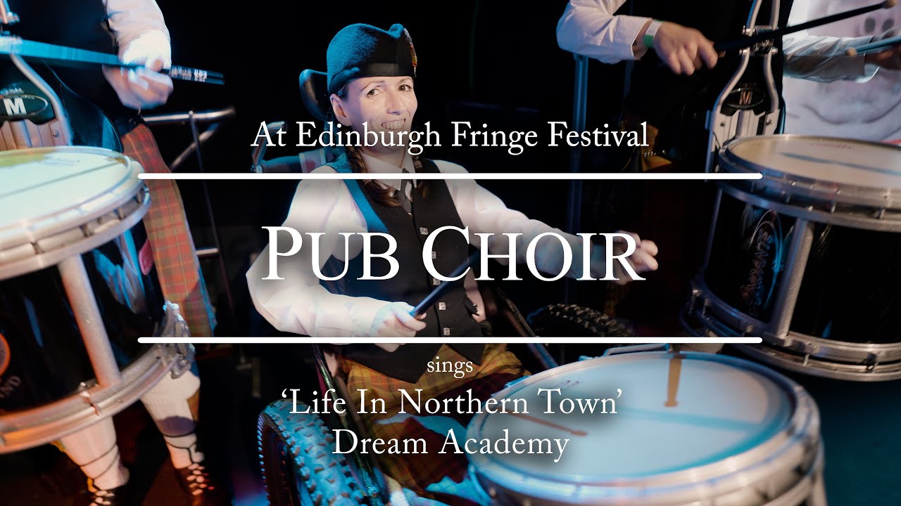 Pub Choir at Edinburgh Fringe sings Life In A Northern Town (Dream ...