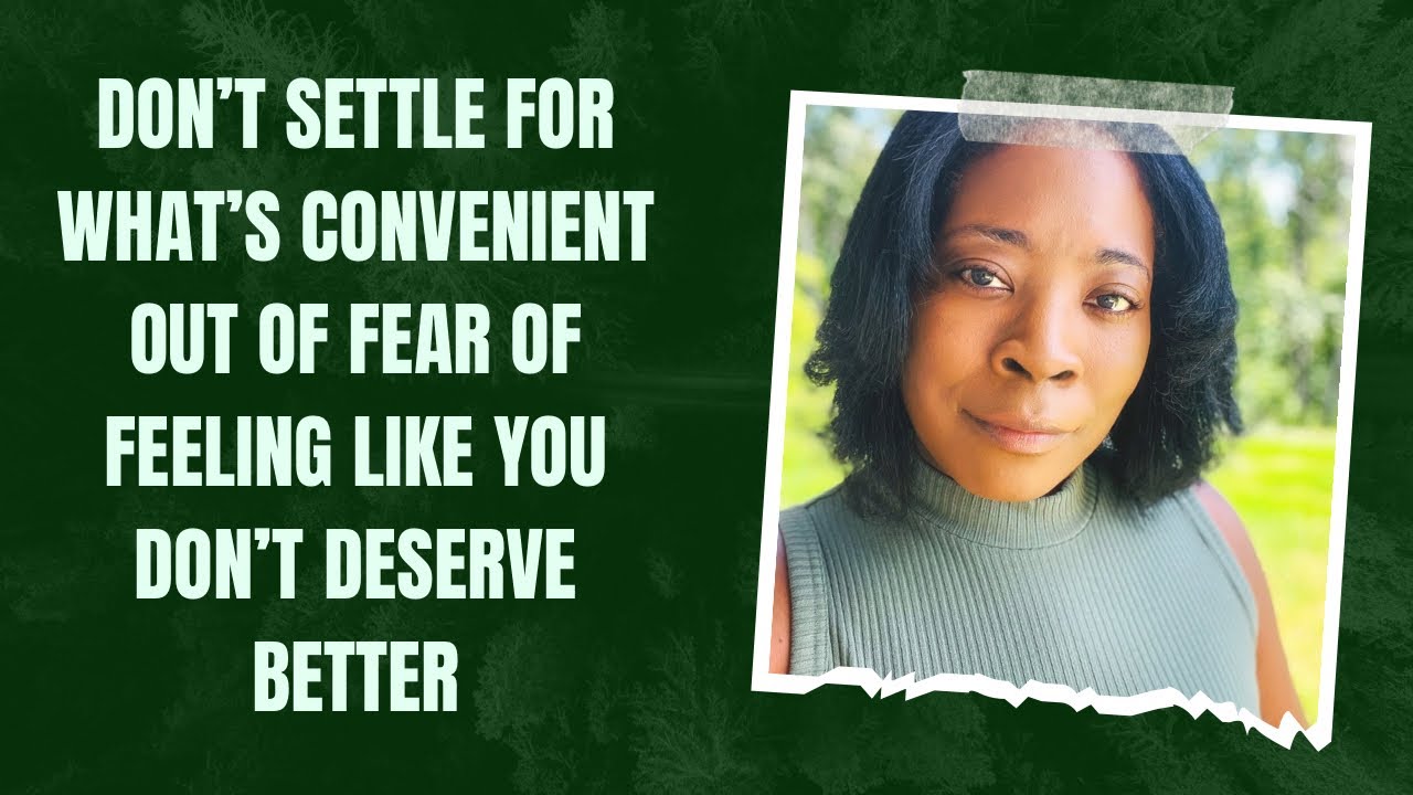 Don’t settle for what’s convenient out of fear of feeling like you don ...