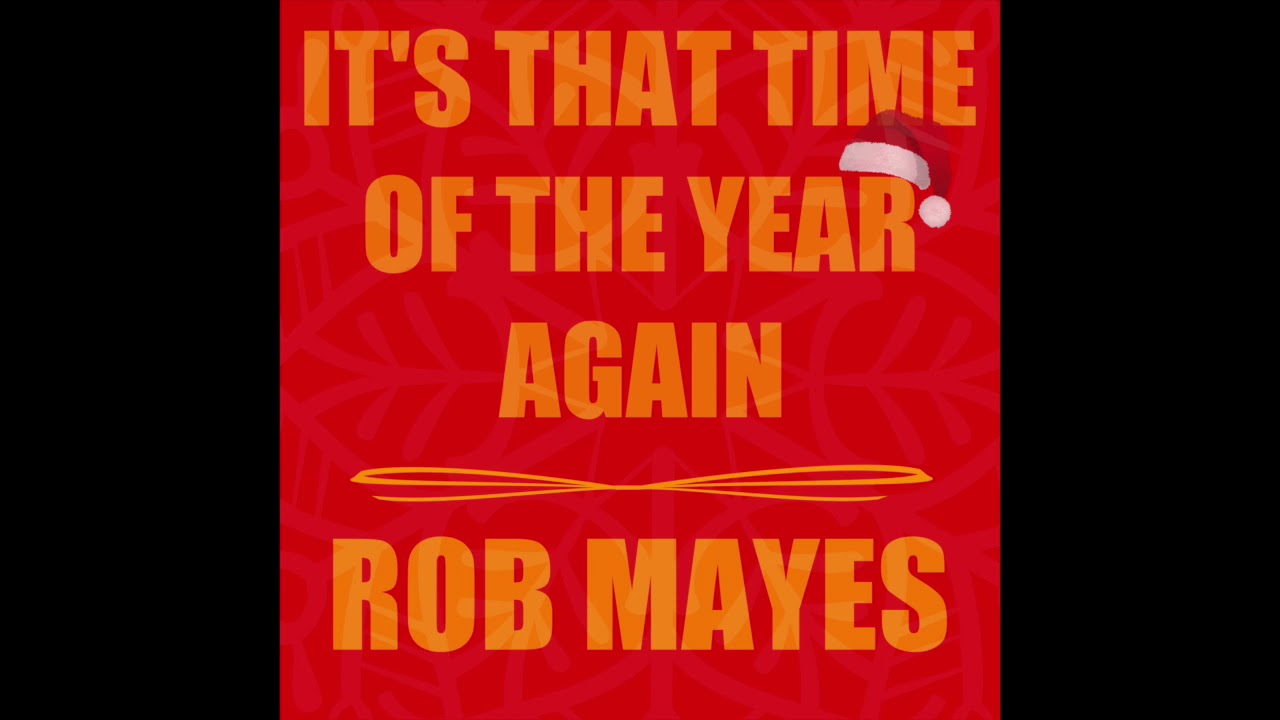 Rob Mayes - It's That Time Of The Year Again (Holiday) - YouTube
