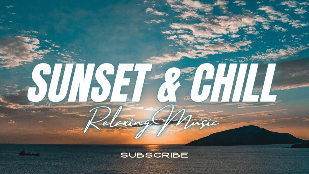 Sunset & Chill | Relaxing & Soothing Music [Sunset in Madeira by the ...