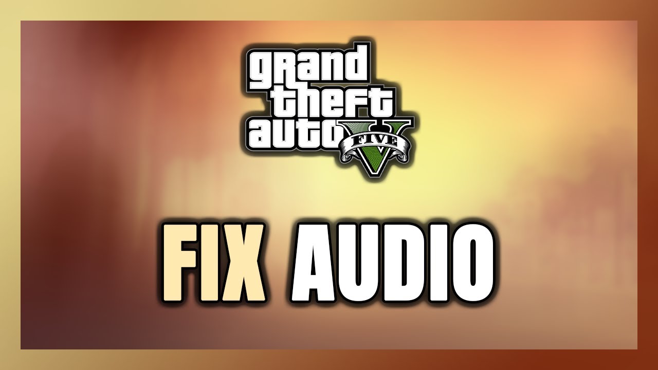 How to FIX GTA 5 No Audio/Sound Not Working - YouTube