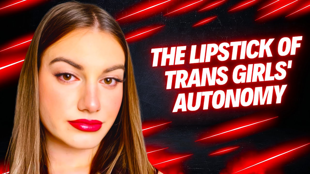 The Lipstick of Trans Girls' Autonomy - YouTube