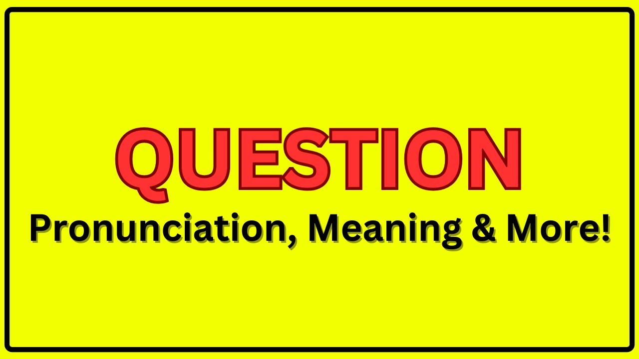 Meaning of Question | Pronunciation of Question | Question In a ...