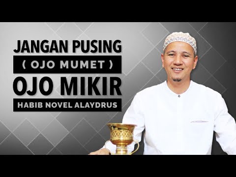 Jangan Pusing, Ojo Mumet, Ojo Mikir, Habib Novel Alaydrus