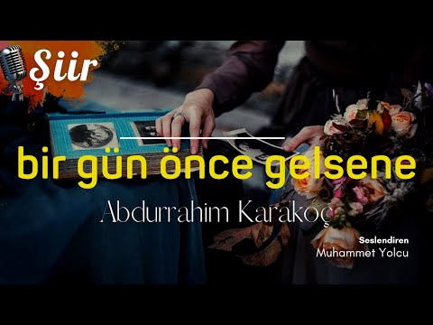Geleceksen bir gün önce gelsene...Abdurrahim Karakoç (Şiir)