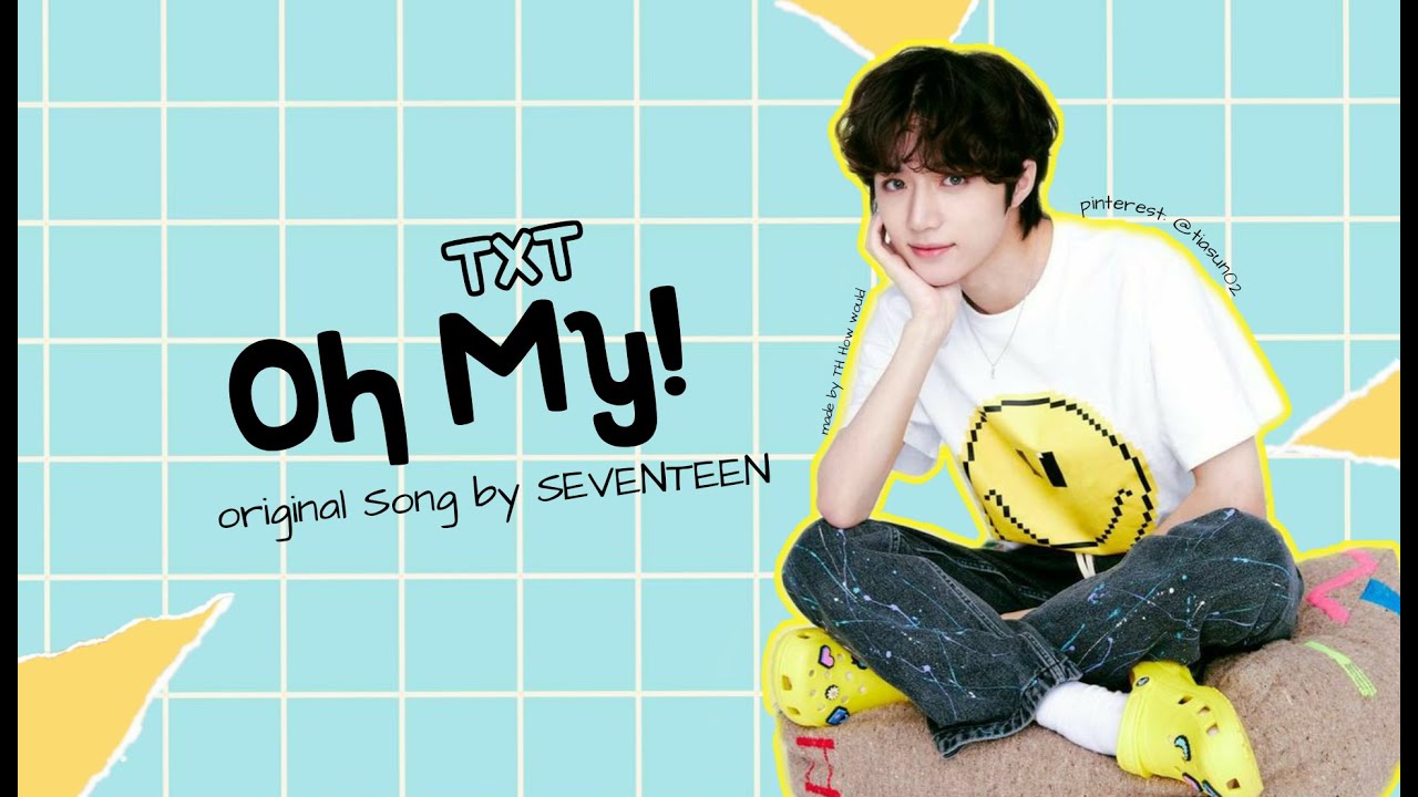 How would TXT sing "Oh My!" by SEVENTEEN | Line Distribution - YouTube