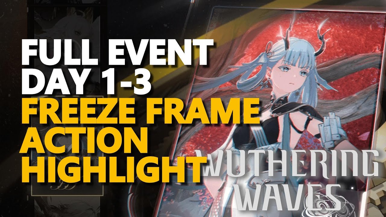 Freeze Frame Action Highlight FULL EVENT DAY 1-3 Wuthering Waves - YouTube