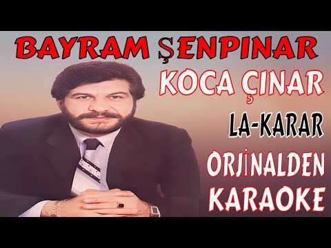 BAYRAM ŞENPINAR KOCA ÇINAR LA-KARAR ORJİNALDEN KARAOKE VE SÖZLERİ