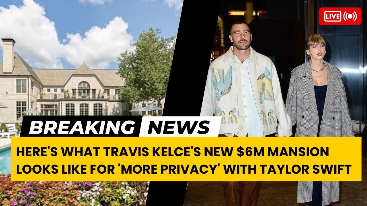 Here's What Travis Kelce's New $6M Mansion Looks Like for 'More Privacy' with Taylor Swift ...