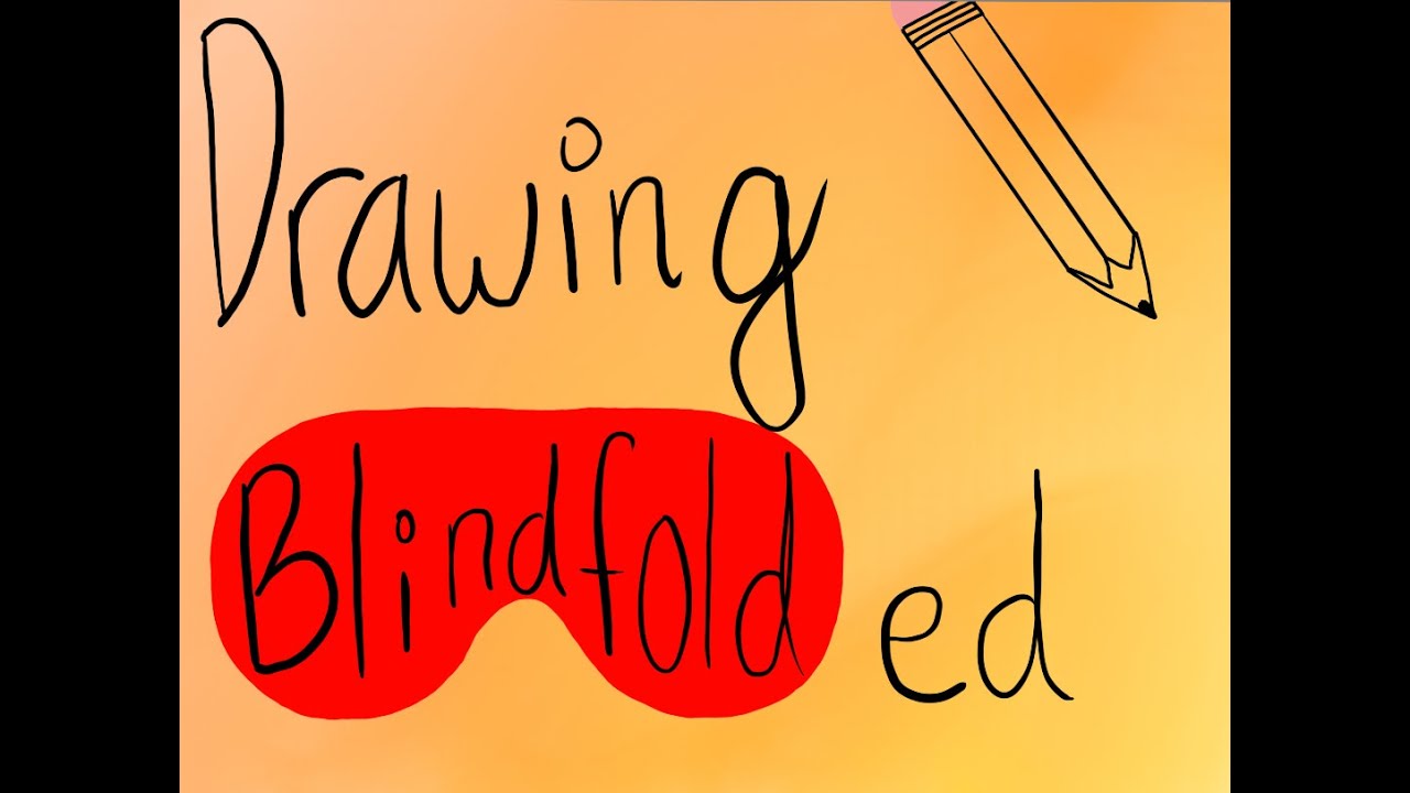 Drawing Blindfolded - YouTube