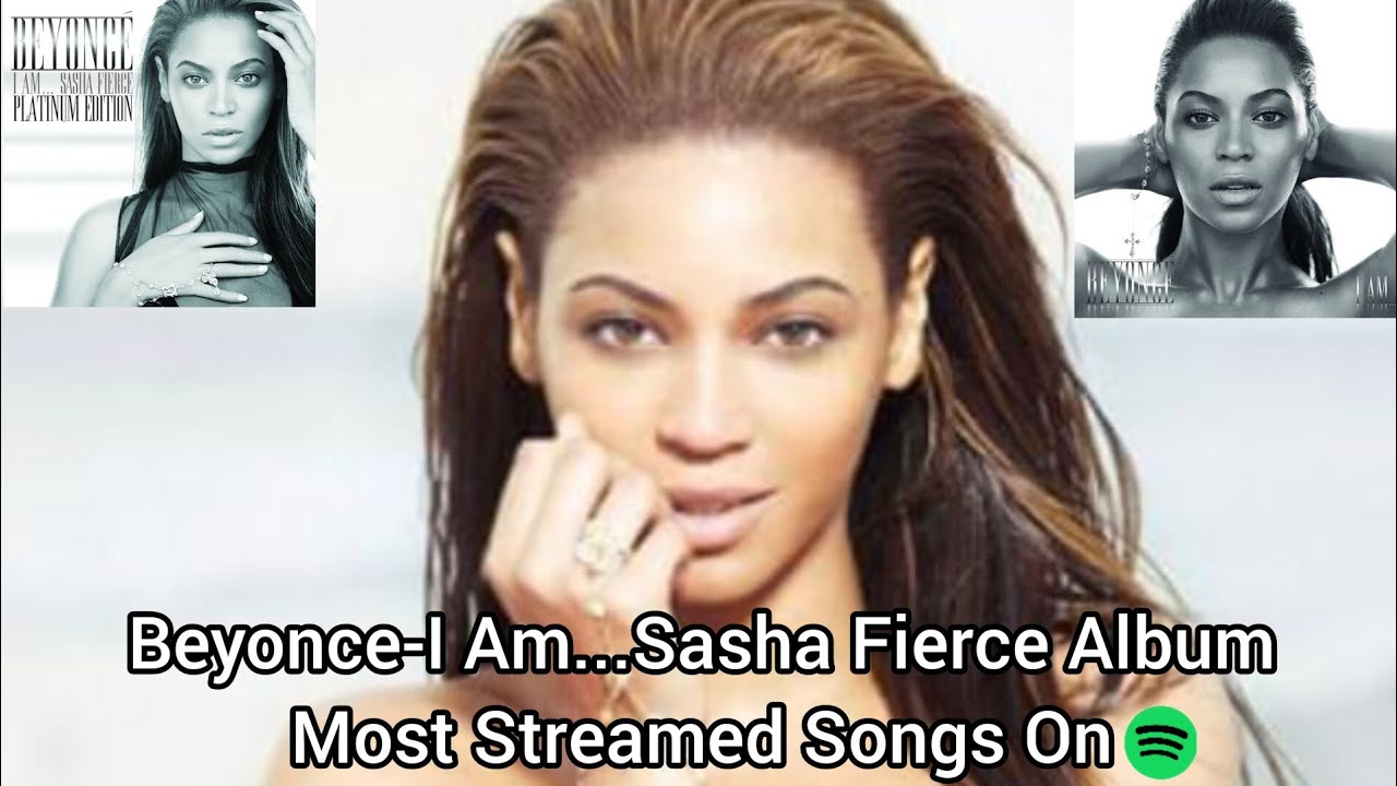 Beyonce-I Am...Sasha Fierce Album Most Streamed Songs On Spotify - YouTube