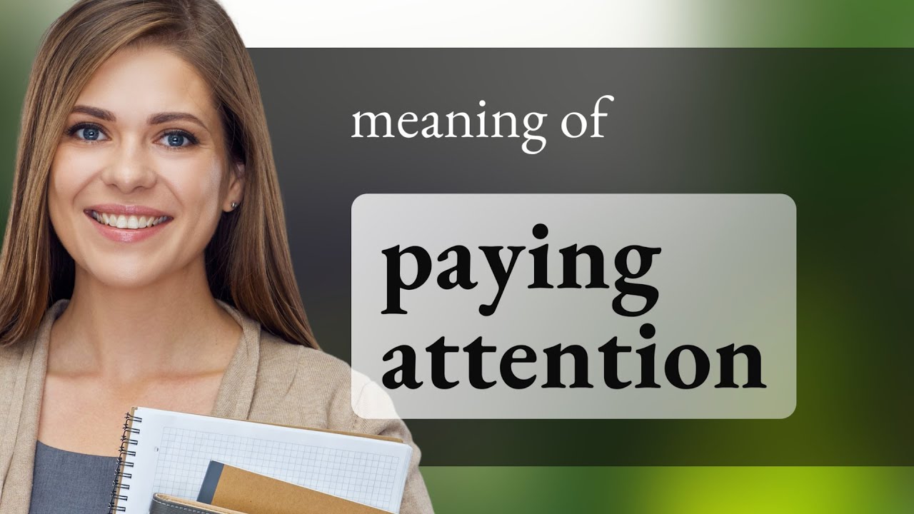 Paying attention • what is PAYING ATTENTION meaning - YouTube