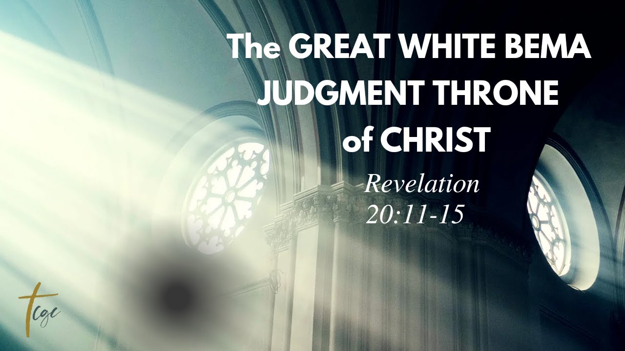 THE GREAT WHITE BEMA JUDGMENT THRONE OF CHRIST | Rev 20:11-15 | 10 Mar ...