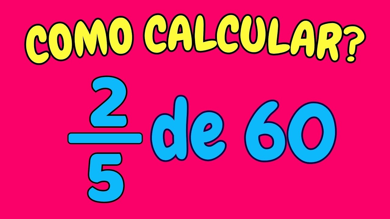 FRAÇÃO PARA INICIANTES | COMO CALCULAR 2/5 DE 60? - Quanto é dois ...