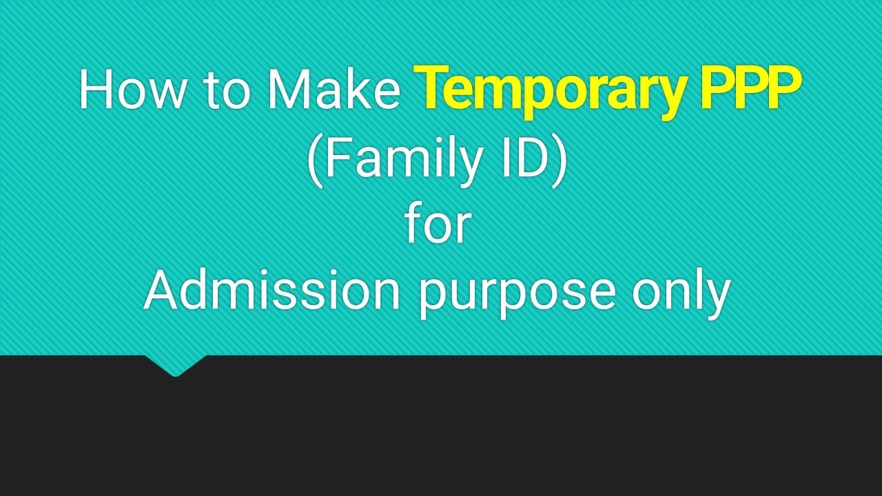 How to Make Temporary PPP ( Family ID ) for Admission purpose only ...