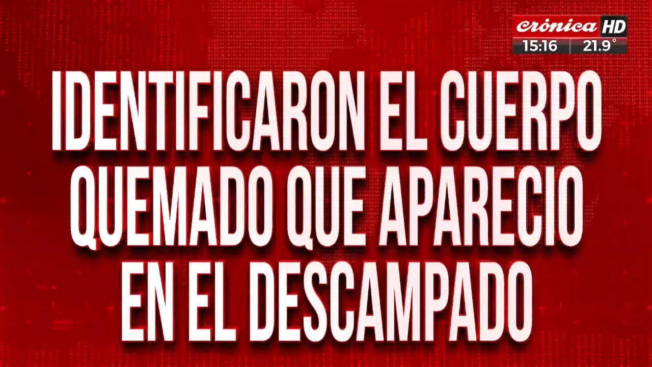 Identificaron el cuerpo mutilado y carbonizado en un baldío - YouTube