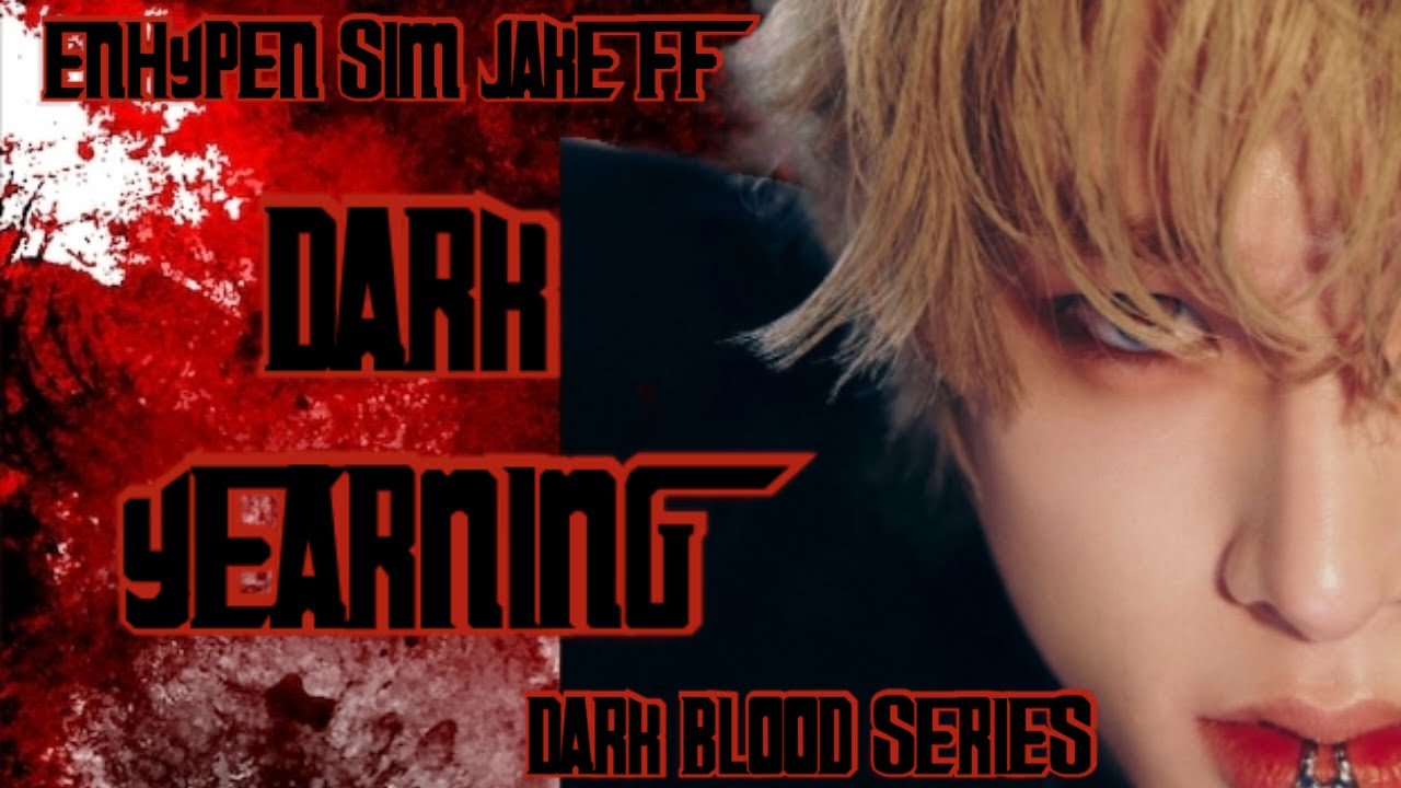 DARK BLOOD SERIES (ENHYPEN SIM JAKE FF) DARK YEARNING 5/? - YouTube