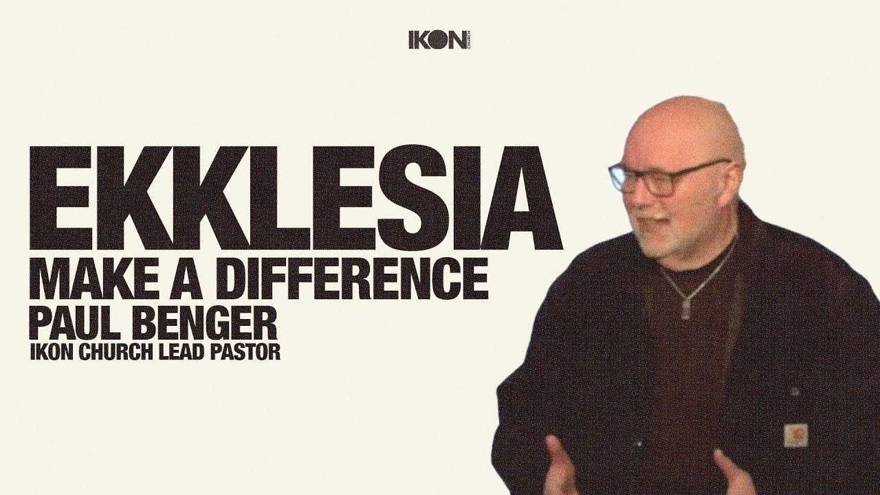 Paul Benger | EKKLESIA | MAKE A DIFFERENCE | Week Four - YouTube