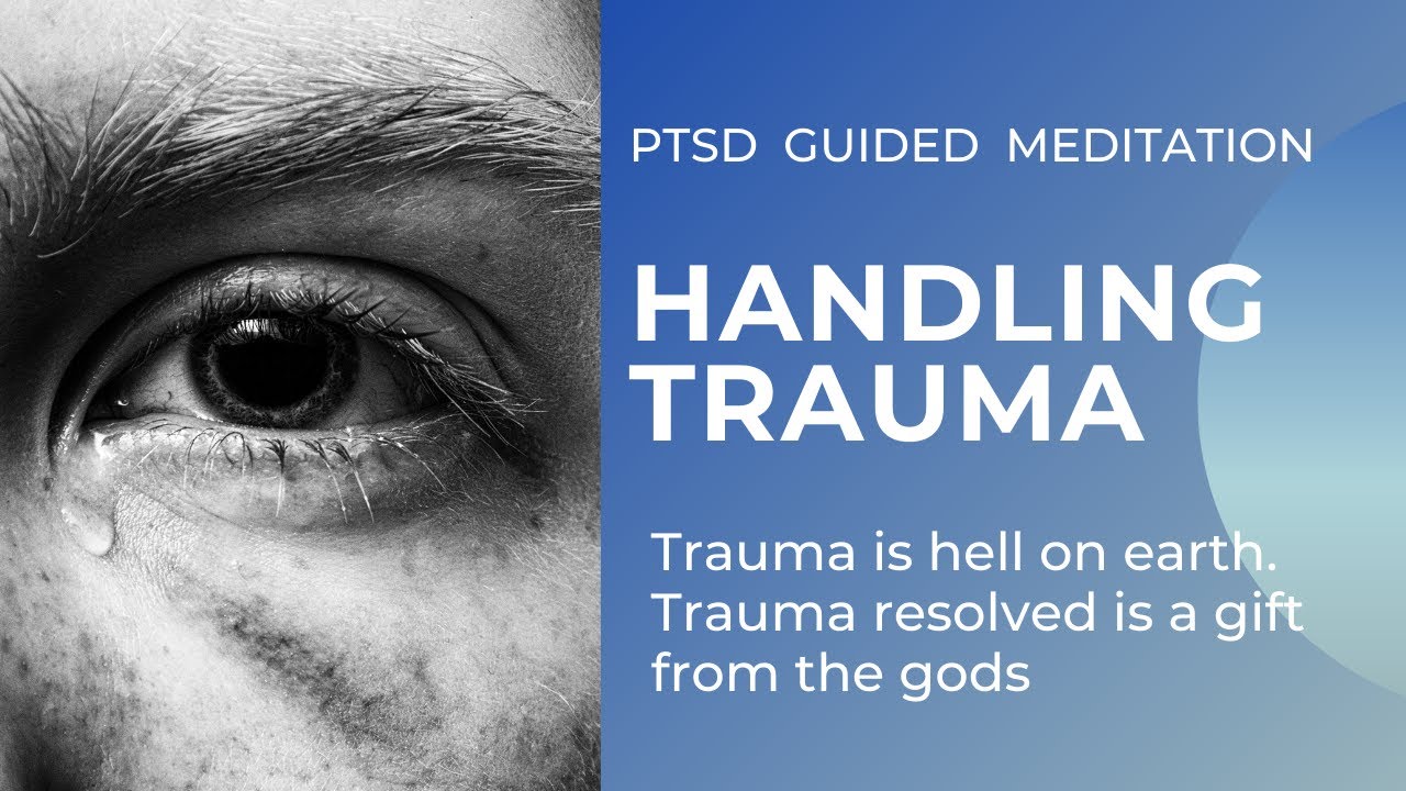 HANDLING TRAUMA AND PTSD GUIDED MEDITATION - YouTube
