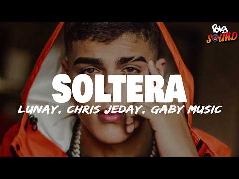 Lunay - Soltera Ft Chris Jeday & Gaby Music (Letra)
