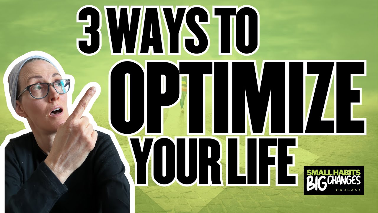 3 Ways To Optimize Your Life Today - YouTube