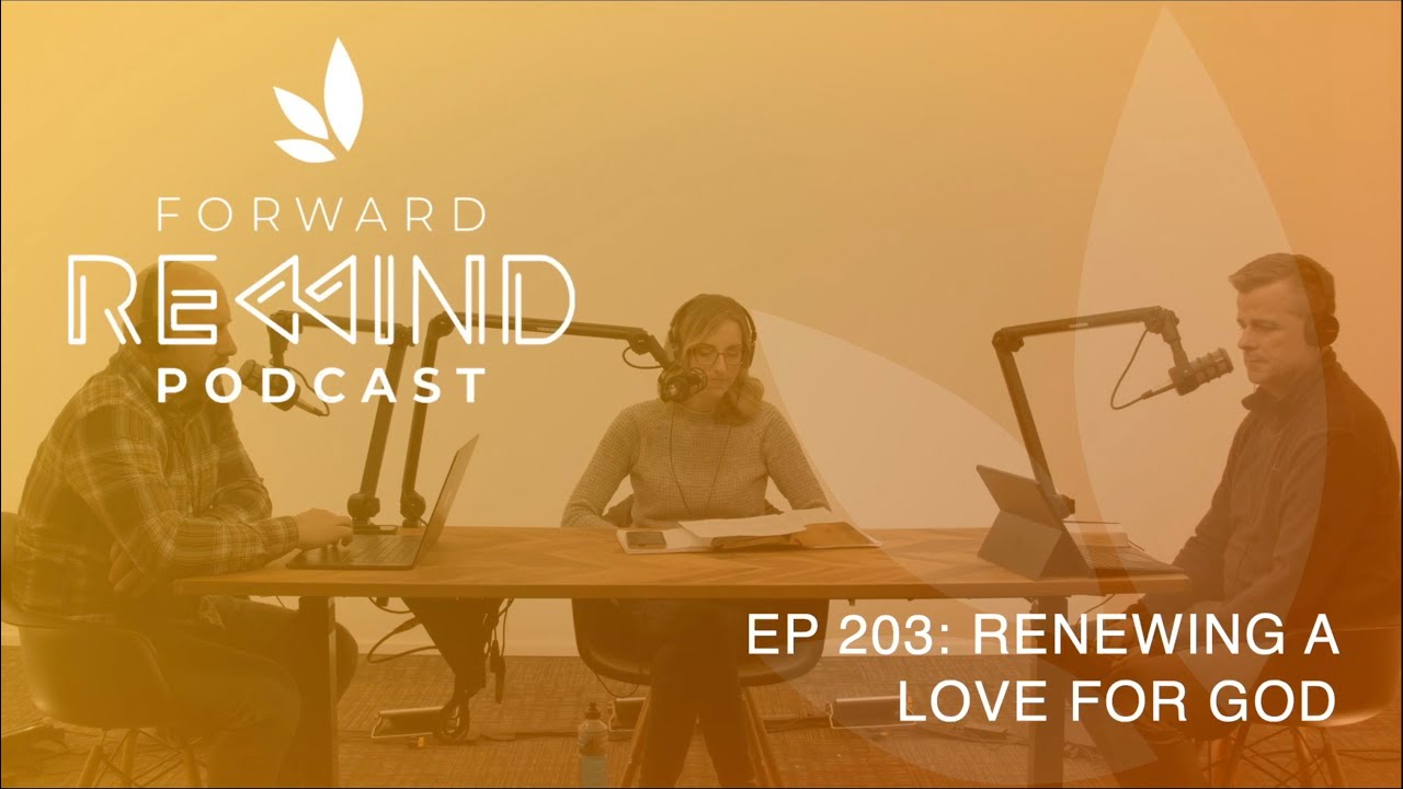 REWIND PODCAST EP 203 - Renewing a love for God | Out With the Old, In ...