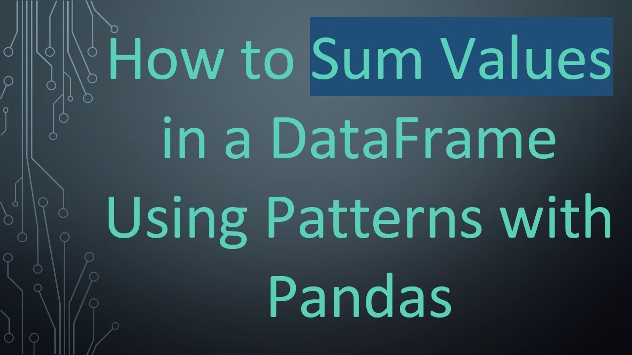 How To Sum Values In A Dataframe Using Patterns With Pandas Youtube 8651