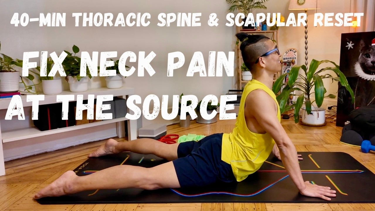 Your Neck Pain Starts Below the Neck | 40-Min Thoracic Spine & Scapular ...