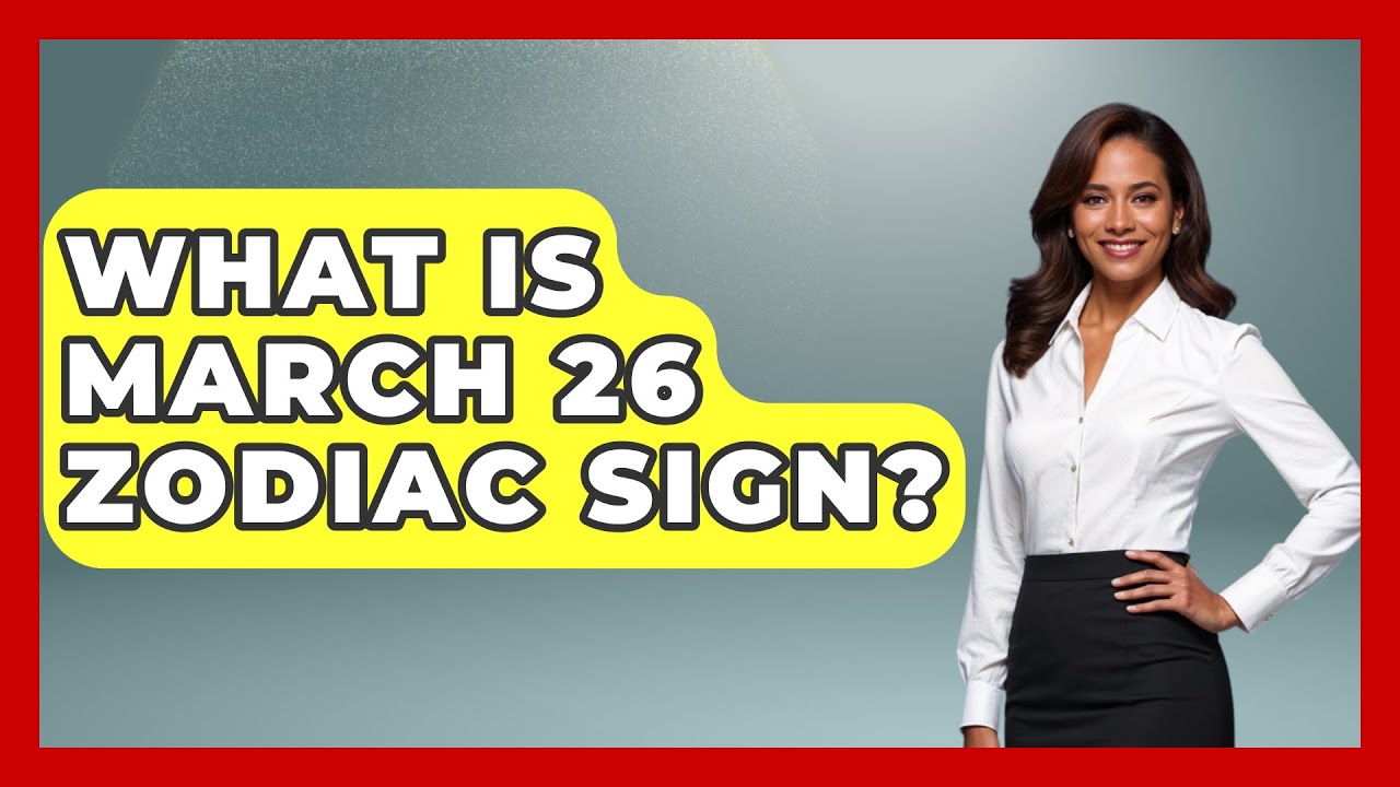 What Is March 26 Zodiac Sign? - Astrology Awakening - YouTube
