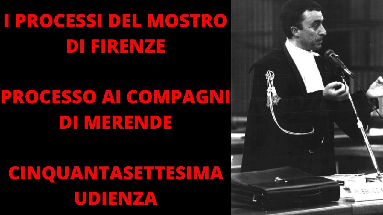 MOSTRO DI FIRENZE-PROCESSO AI COMPAGNI DI MERENDE CINQUANTASETTESIMA ...