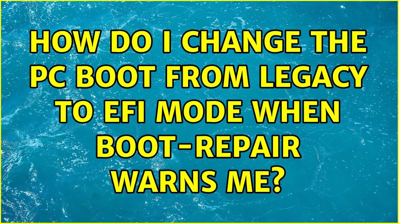 Ubuntu: How do I change the PC boot from Legacy to EFI mode when boot ...