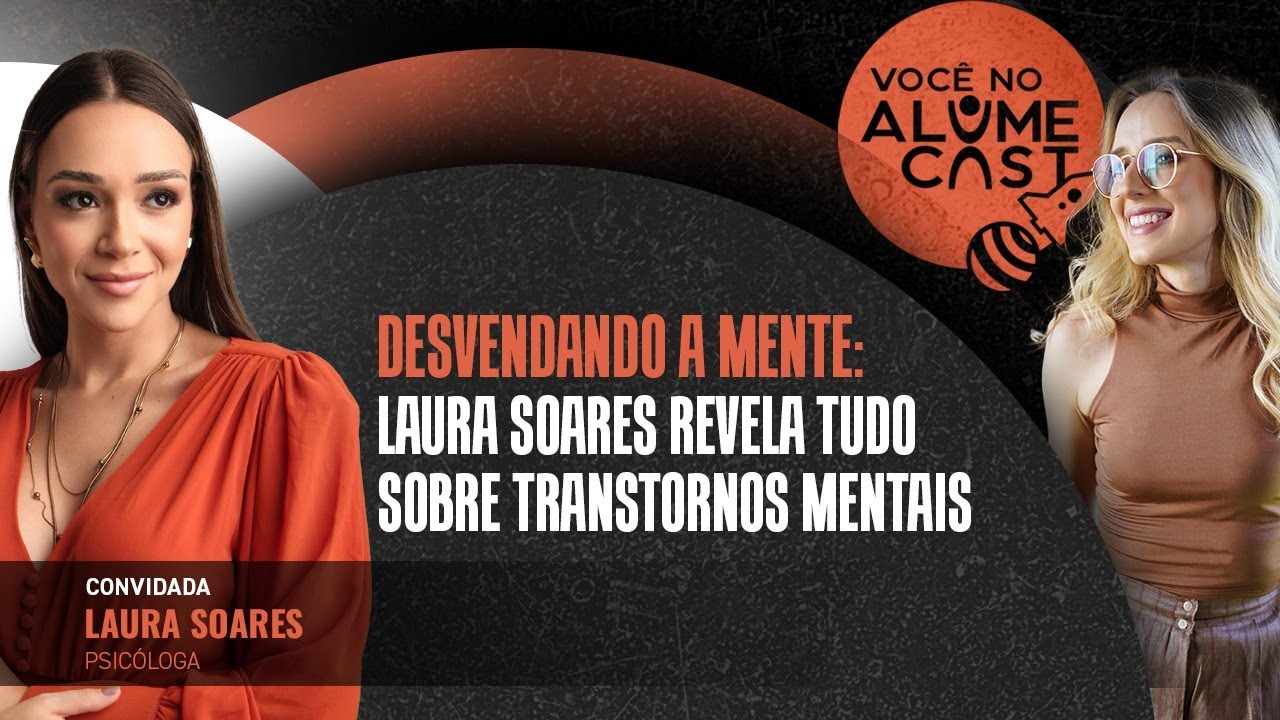DESVENDANDO A MENTE: LAURA SOARES REVELA TUDO SOBRE TRANSTORNOS MENTAIS ...