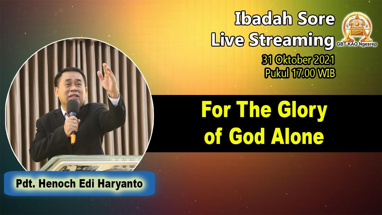 Pdt. Henoch Edi Haryanto- FOR THE GLORY OF GOD ALONE - Ibadah Live ...