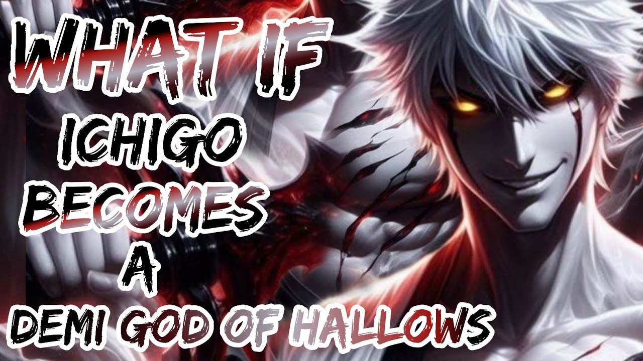 What If Ichigo Become A Demi God Of Hallow | Part 1 - YouTube