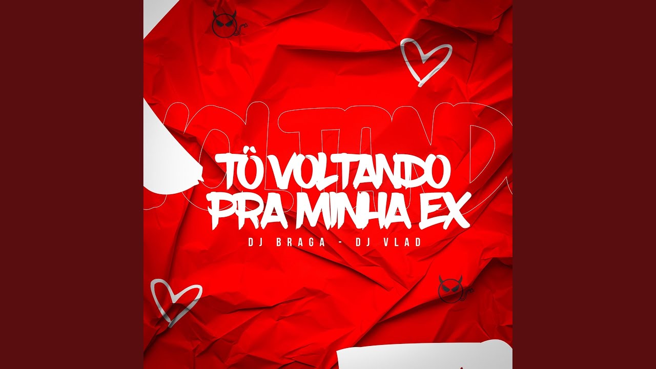 MTG Tô Voltando pra Minha Ex - DJ Braga Oficial & DJ VLAD: Song Lyrics ...
