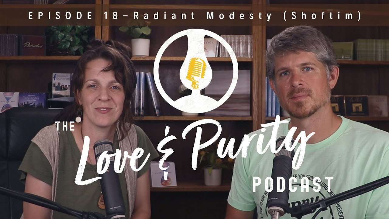 The Love & Purity Podcast Episode 18 Radiant Modesty (Shoftim) - YouTube